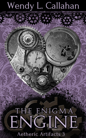 The Enigma Engine (Aetheric Artifacts, #3) by Wendy L. Callahan | Goodreads