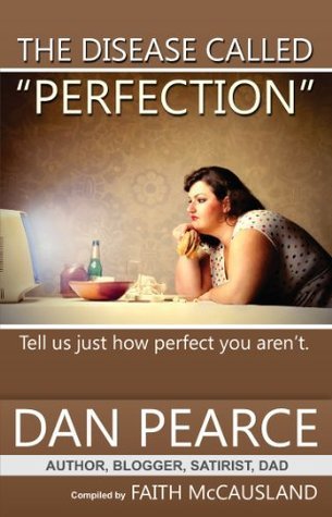 The Disease Called "Perfection" by Dan Pearce | Goodreads