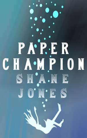 Paper Champion by Shane Jones | Goodreads