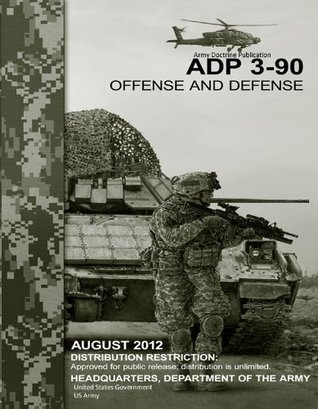 Army Doctrine Publication ADP 3-90 Offense and Defense August 2012 by U ...