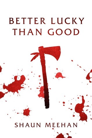 Better Lucky than Good by Shaun Meehan | Goodreads