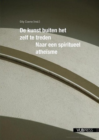 De kunst buiten het zelf te treden: Naar een spiritueel atheïsme by ...
