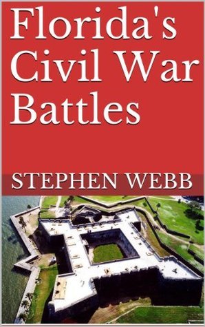 Florida's Civil War Battles by Stephen Webb | Goodreads