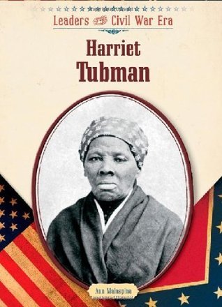Harriet Tubman (Leaders of the Civil War Era by Ann Malaspina | Goodreads
