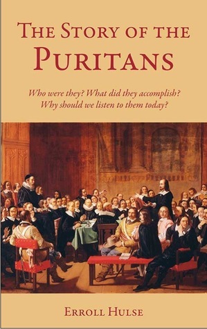 The Story of the Puritans by Erroll Hulse | Goodreads