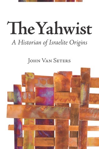 The Yahwist: A Historian of Israelite Origins by John Van Seters ...