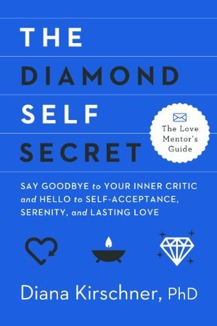 The Diamond Self Secret: Say Goodbye to Your Inner Critic and Hello to ...