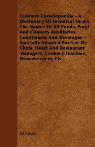 Culinary Encyclopaedia: A Dictionary of Technical Terms, the Names of ...