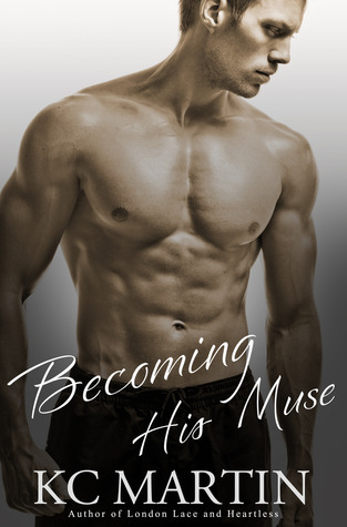 Becoming His Muse (Becoming His Muse, #1) by K.C. Martin | Goodreads
