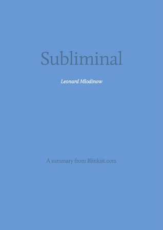Key insights from Subliminal – How Your Unconscious Mind Rules Your ...