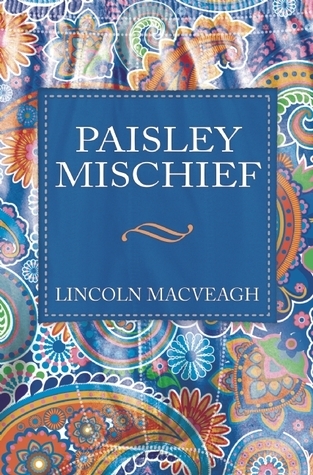 Paisley Mischief by Lincoln MacVeagh | Goodreads