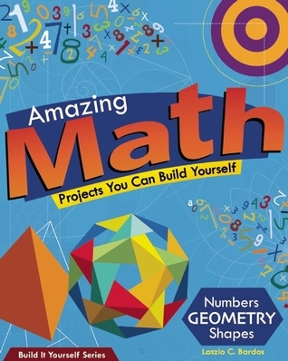 Amazing Math: Projects You Can Build Yourself by Laszlo C. Bardos ...