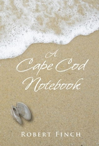 A Cape Cod Notebook by Robert Finch | Goodreads
