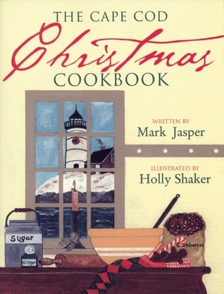 The Cape Cod Christmas Cookbook by Mark Jasper | Goodreads