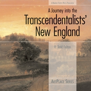 A Journey into the Transcendentalists' New England by R. Todd Felton ...