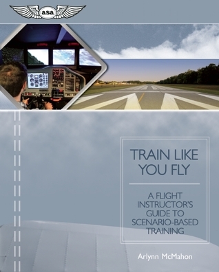 Train Like You Fly: A Flight Instructor's Guide to Scenario-based ...