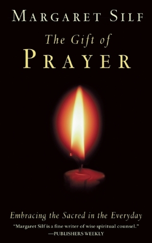 The Gift of Prayer: Embracing the Sacred in the Everyday by Margaret ...