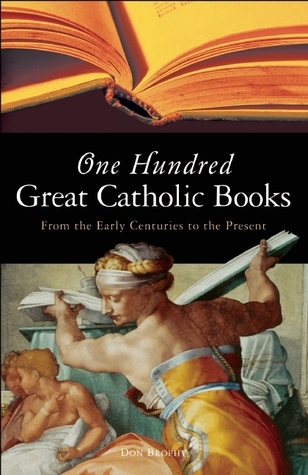 One Hundred Great Catholic Books: From the Early Centuries to the ...