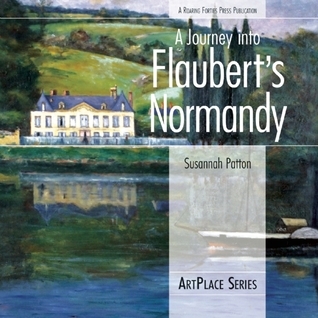 A Journey into Flaubert's Normandy by Susannah Patton | Goodreads