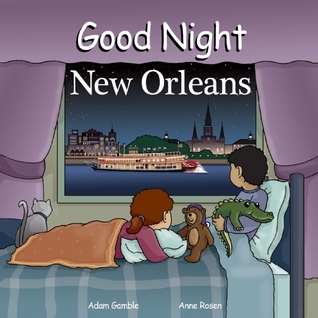 Good Night New Orleans (Good Night Our World) by Adam Gamble | Goodreads