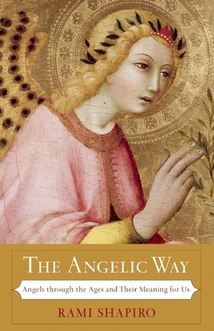 The Angelic Way: Angels through the Ages and Their Meaning for Us by ...