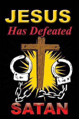 Jesus Has Defeated Satan by Neville Bartle | Goodreads