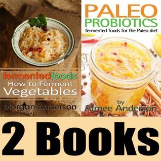 The Fermenting Book Package: Fermented Foods: How to Ferment Vegetables ...