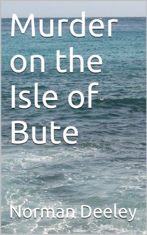 Murder on the Isle of Bute (Clyde Trilogy Book 2) by Norman Deeley ...