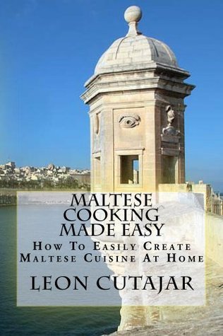 Maltese: Cooking Made Easy: How To Easily Create Maltese Cuisine At ...