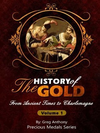 The History of Gold: From Ancient Times to Charlemagne by Greg Anthony ...