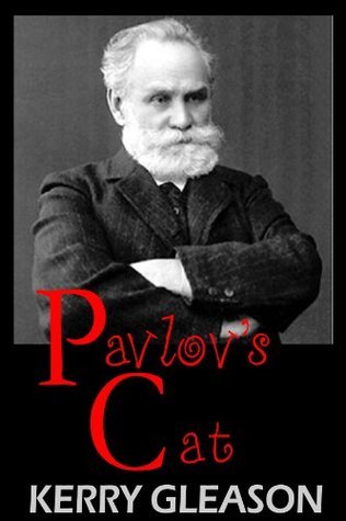 Short Story: Pavlov's Cat by Kerry Gleason | Goodreads