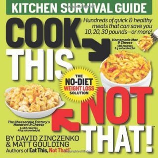 Cook This, Not That!: Kitchen Survival Guide by David Zinczenko | Goodreads