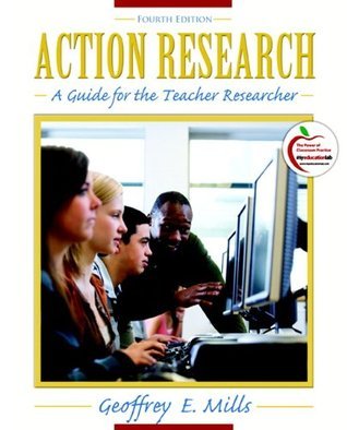 Action Research: A Guide for the Teacher Researcher by Geoff E. Mills ...