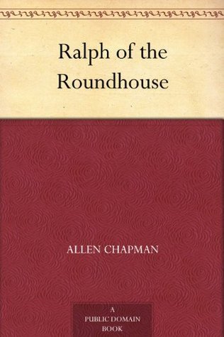 Ralph of the Roundhouse by Allen Chapman | Goodreads