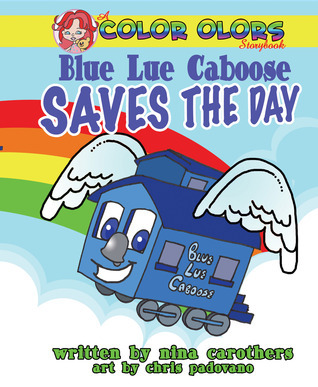 Blue Lue Caboose Saves the Day by Nina Carothers | Goodreads