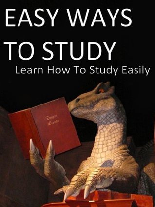 Easy Ways To Study: Learn How To Study Smart! Get Better Grades While ...
