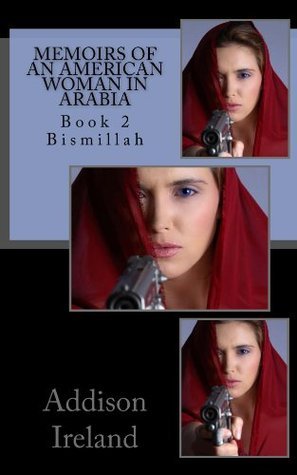 BISMILLAH: Book 2: Memoirs of an American Woman in Arabia by Addison ...