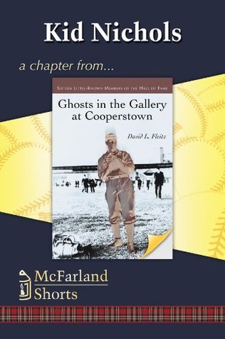 Kid Nichols: A Chapter from Ghosts in the Gallery at Cooperstown by ...