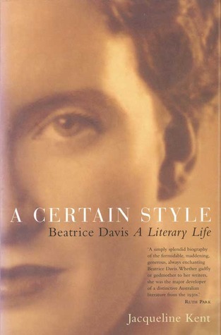 A certain style: Beatrice Davis, a literary life by Jacqueline Kent ...