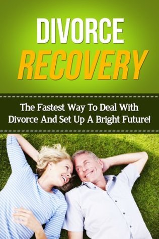 Divorce Recovery: Proven Strategies for Divorce Recovery and Dealing ...