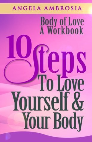Body of Love: 10 Steps to Love Yourself and Your Body - A Workbook by ...