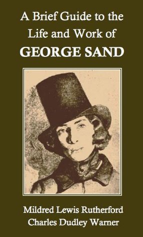 A Brief Guide to the Life and Work of George Sand by Mildred Lewis ...