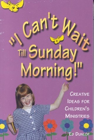 I Can't Wait Till Sunday Morning! by Ed Dunlop | Goodreads