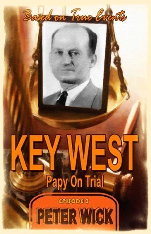 Key West: Papy on Trial - Episode 3 by Peter Wick | Goodreads