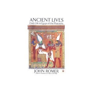 Ancient Lives: Daily Life in Egypt of the Pharaohs by John Romer ...