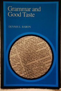 Grammar and Good Taste: Reforming the American Language by Dennis Baron ...