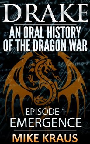 Drake: An Oral History of the Dragon War by Mike Kraus | Goodreads