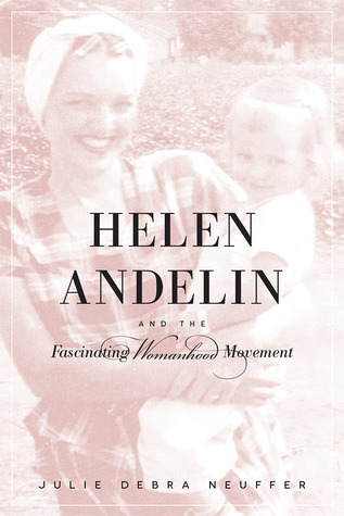 Helen Andelin and the Fascinating Womanhood Movement by Julie Debra ...