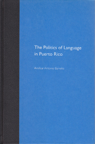 The Politics of Language in Puerto Rico by Amilcar Antonio Barreto ...