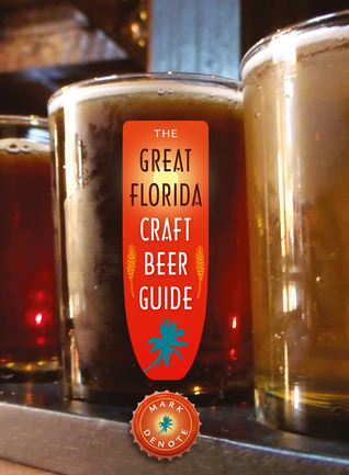 The Great Florida Craft Beer Guide by Mark DeNote | Goodreads